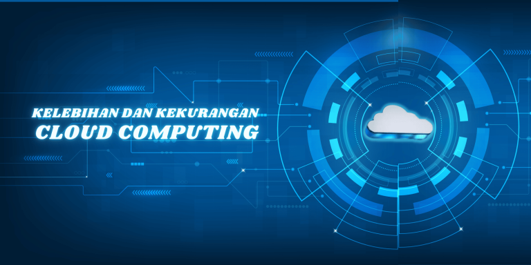Kelebihan dan Kekurangan Cloud Computing, Anda Wajib Tahu!