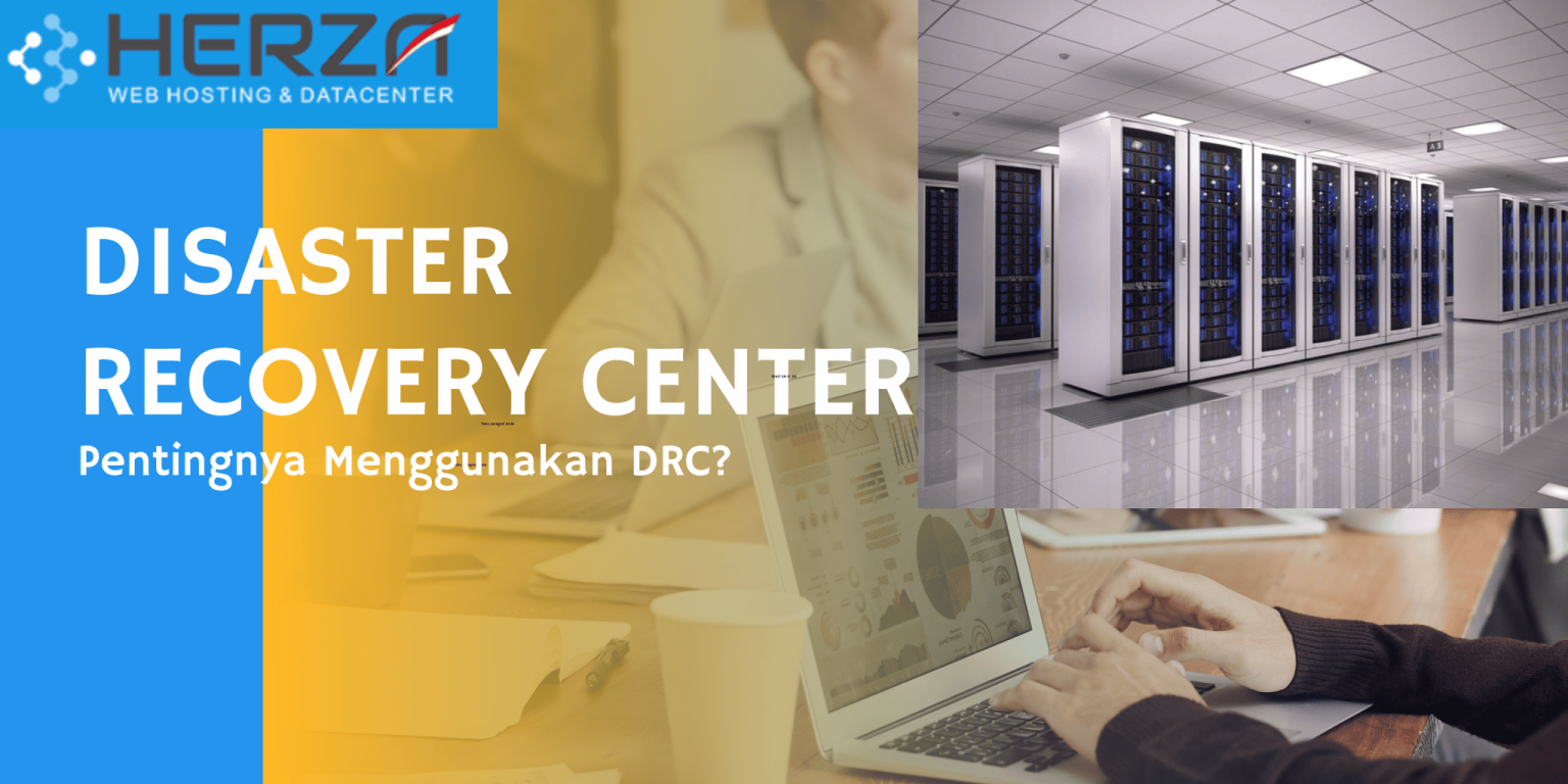 Apa Itu Disaster Recovery Center? Pentingnya Menggunakan DRC