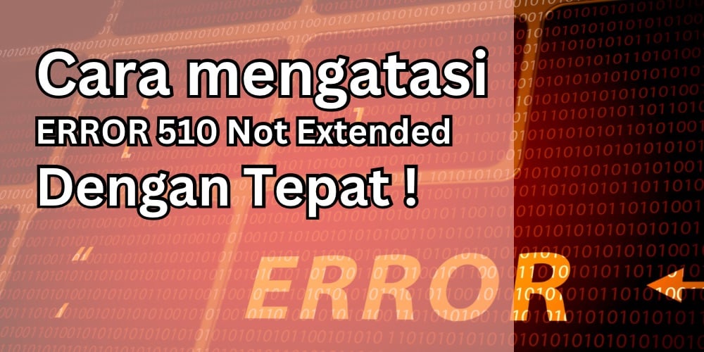 Error 510, Cara Mengatasinya dengan Cepat!